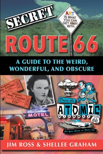 Secret Route 66: A Guide to the Weird, Wonderful, and Obscure – BOOK ...